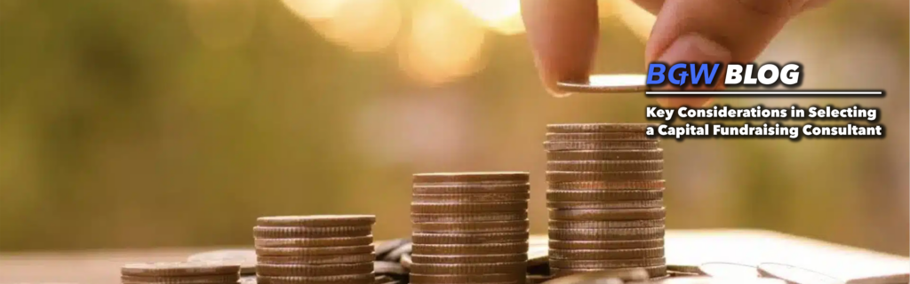 Key Considerations In Selecting A Capital Fundraising Consultant Key Considerations In Selecting A Capital Fundraising Consultant